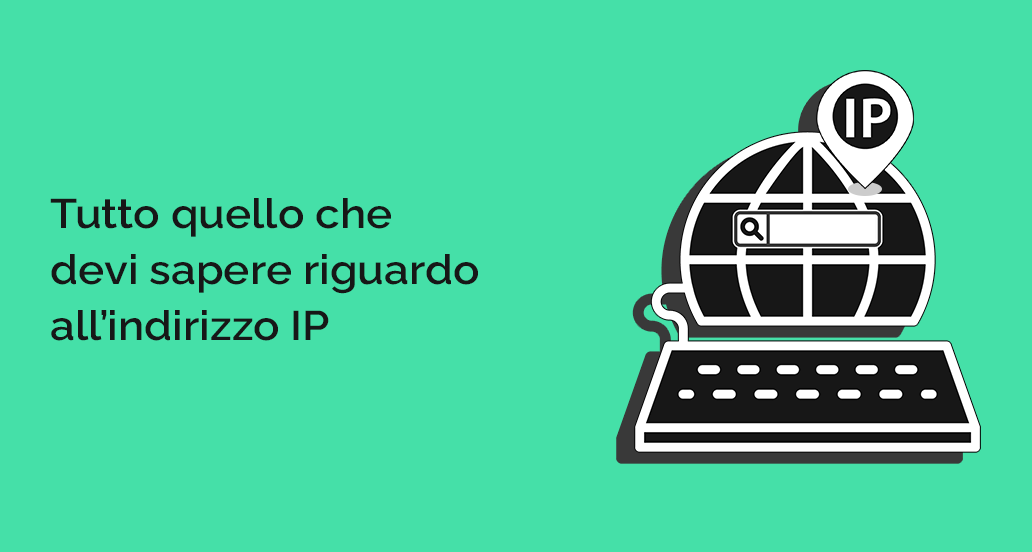 Cos'è Indirizzo IP? La tua guida completa