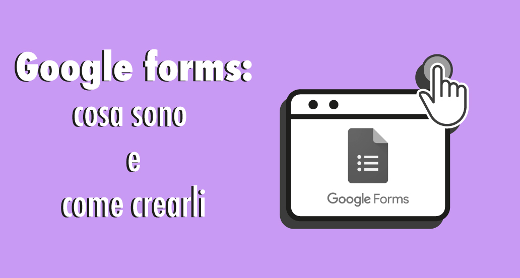 Google Forms: cosa sono e come crearli